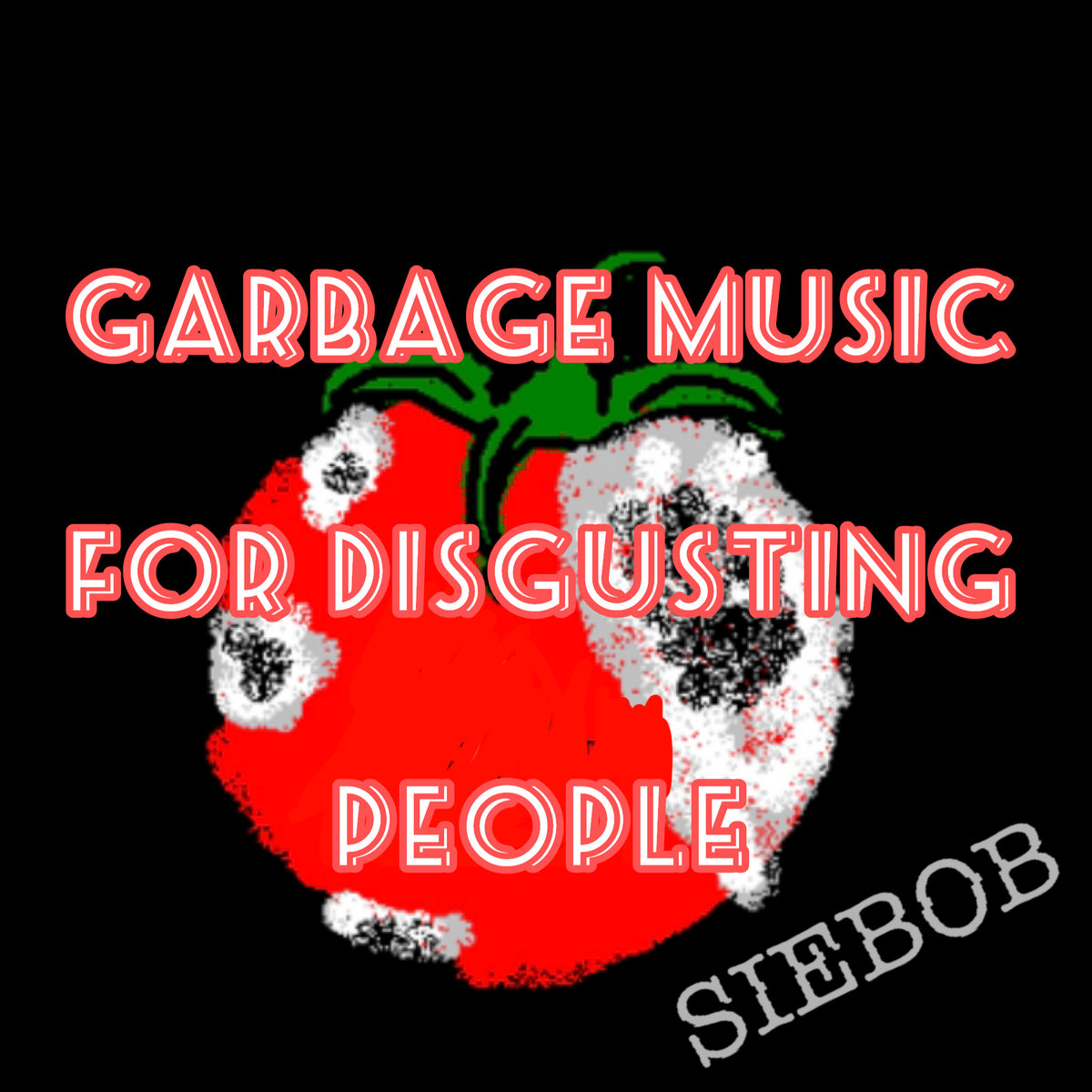 Garbage Music for Disgusting People | SIEBOB | Siebob
