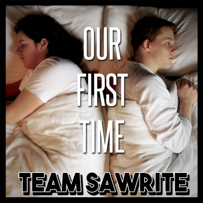 Our First Time | Team Sawrite