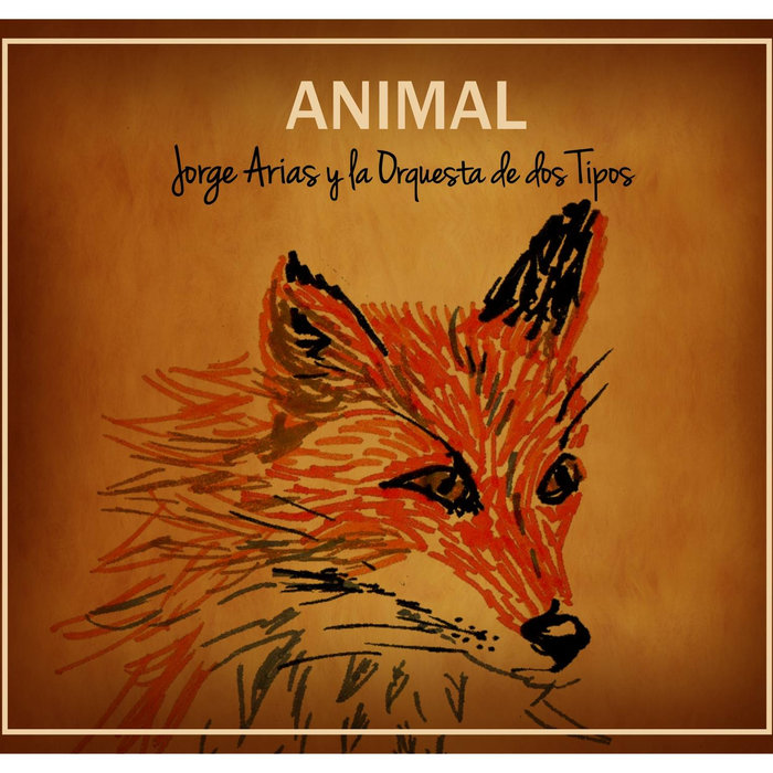 Animal | Jorge Arias y la Orquesta de dos Tipos | Jorge Arias