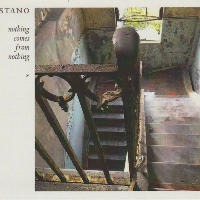 nothing comes from nothing, except everything | Stano