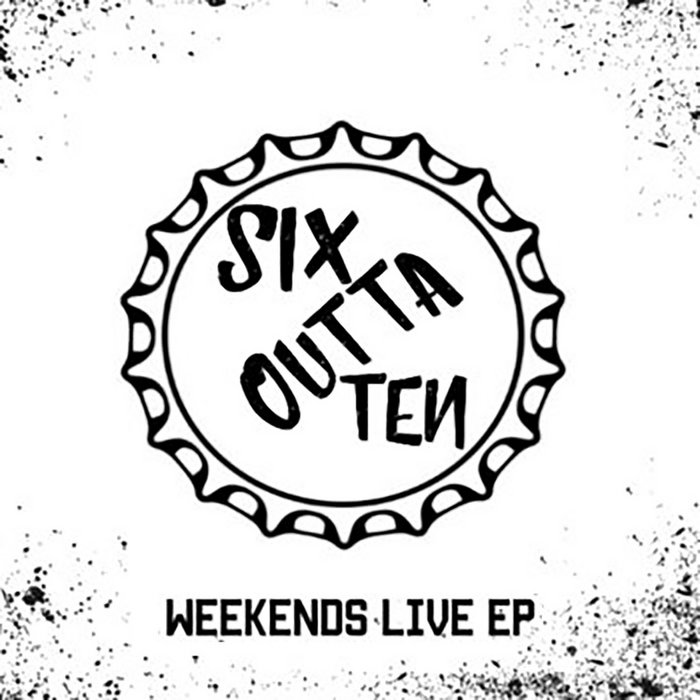Weekends Live EP | Six Outta Ten
