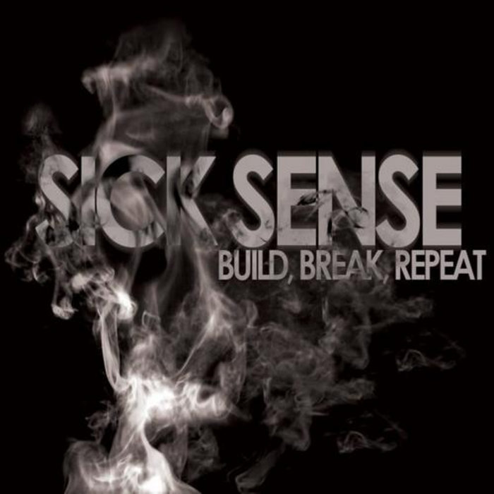 Build, Break, Repeat | Sick Sense