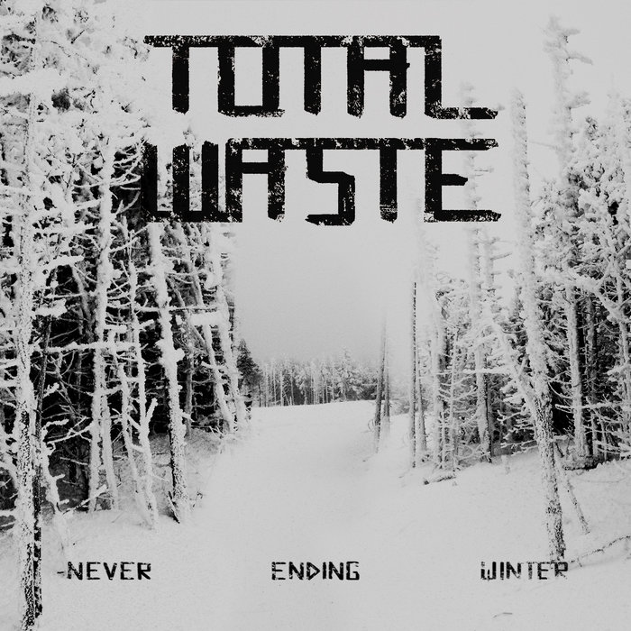 Never Ending Winter | Total Waste