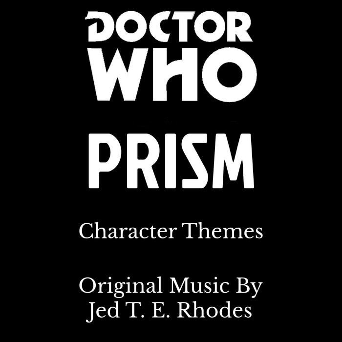 Doctor Who: PRISM Character Themes | Jed T. E. Rhodes