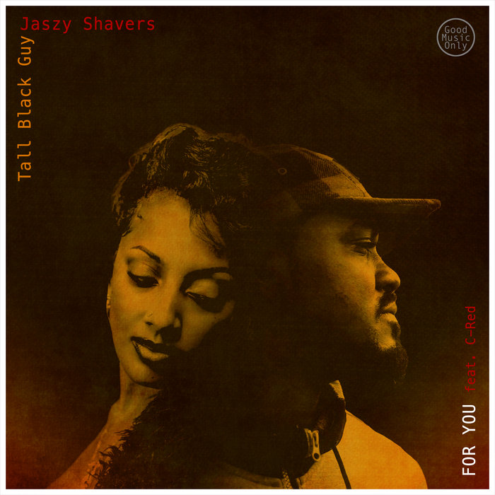 Tall Black Guy x Jaszy Shavers Feat. C-Red - For You | Tall Black Guy ...