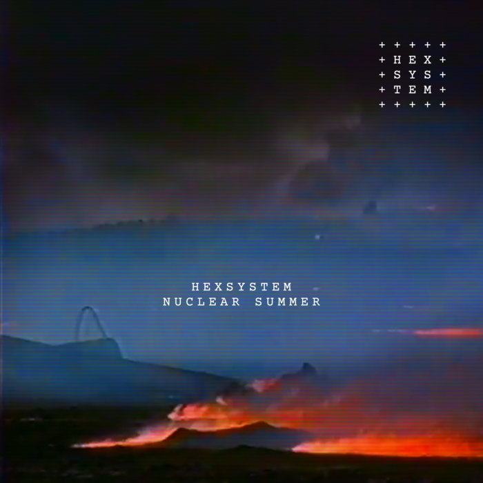 Nuclear Summer | HEXSYSTEM