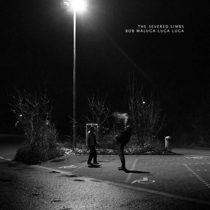 bob maluga luga luga | The Severed Limbs