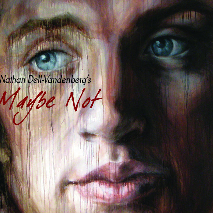 Nathan Dell-Vandenberg's Maybe Not | Nathan Dell-Vandenberg