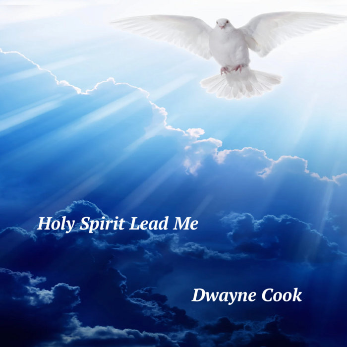 Holy Spirit Lead Me | Dwayne Cook