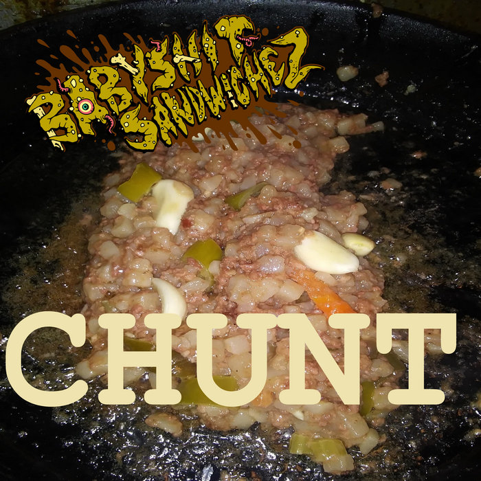 Chunt | Babyshit Sandwichez