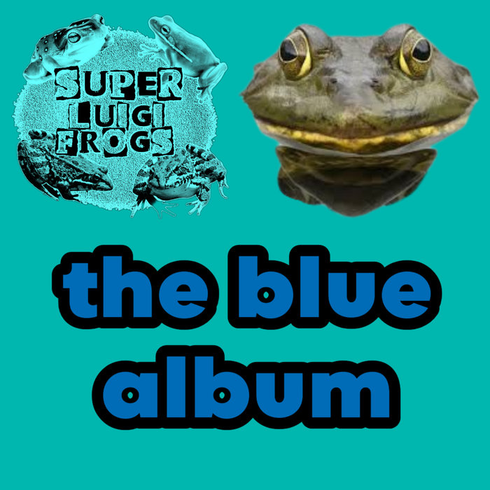 The Blue Album | SxLxFrogs | Super Luigi Frogs