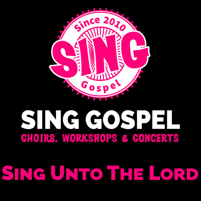 Sing Unto The Lord | Sing Gospel