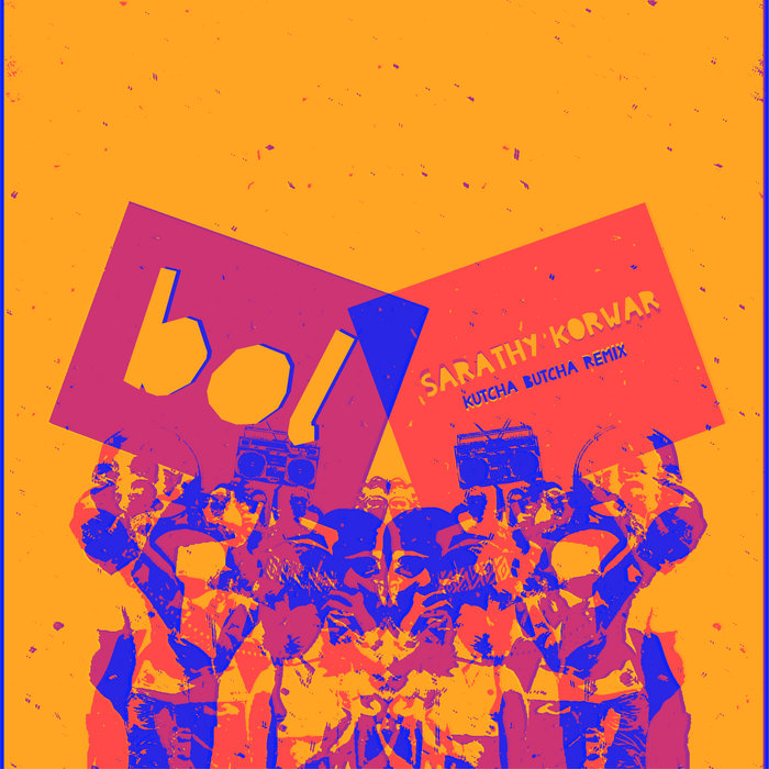 Bol (feat. Zia Ahmed & Aditya Prakash) [Kutcha Butcha remix] | Sarathy ...