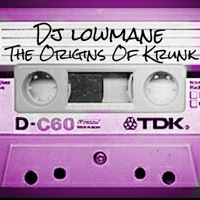 The Origins Of Krunk | Dj Lowmane