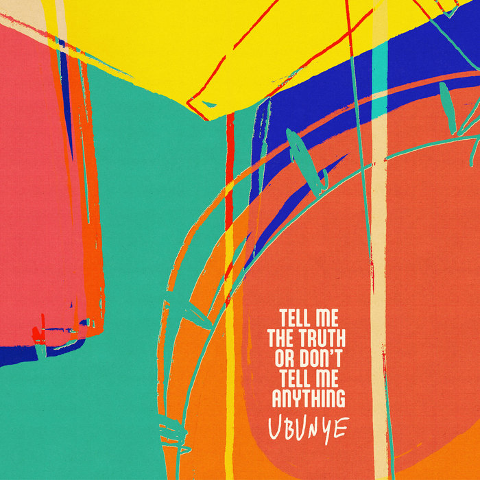 Tell Me The Truth Or Don't Tell Me Anything | Ubunye