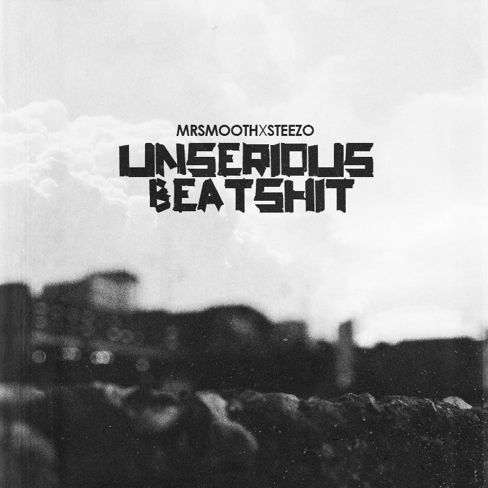UNSERIOUS BEATSHIT | MRSMOOTH & STEEZO | steezo beats