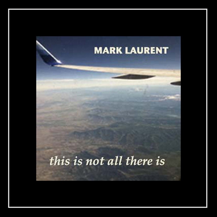 This Is Not All There Is | Mark Laurent