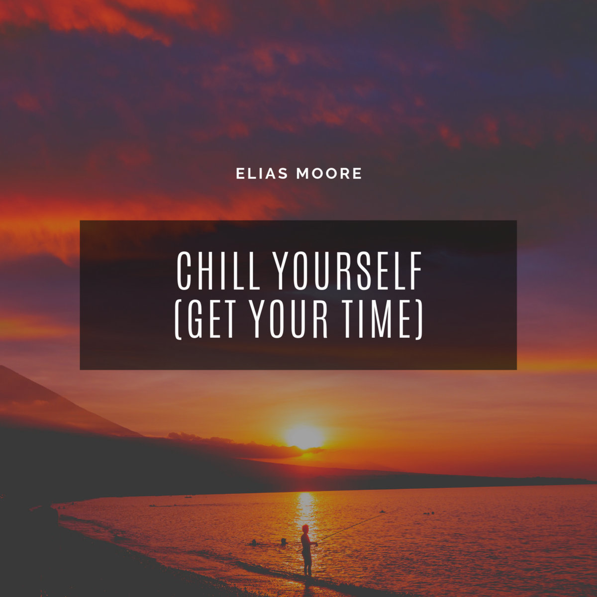 Chill yourself (Get your Time) | Elias Moore