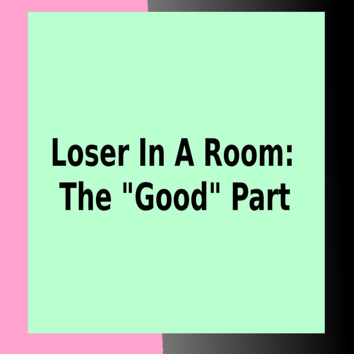 Loser In A Room: The "Good" Part | Big "Gay" Daddy