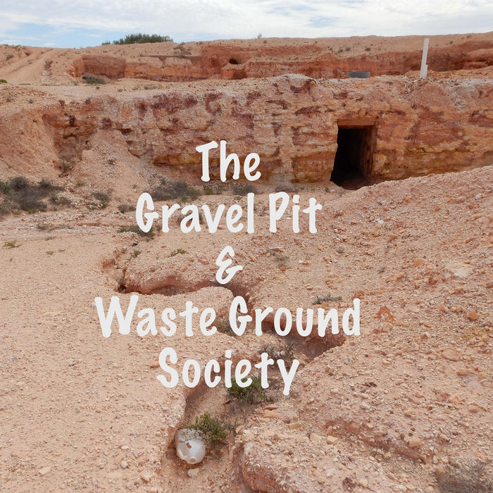The Gravel Pit & Waste Ground Society | victor meertens