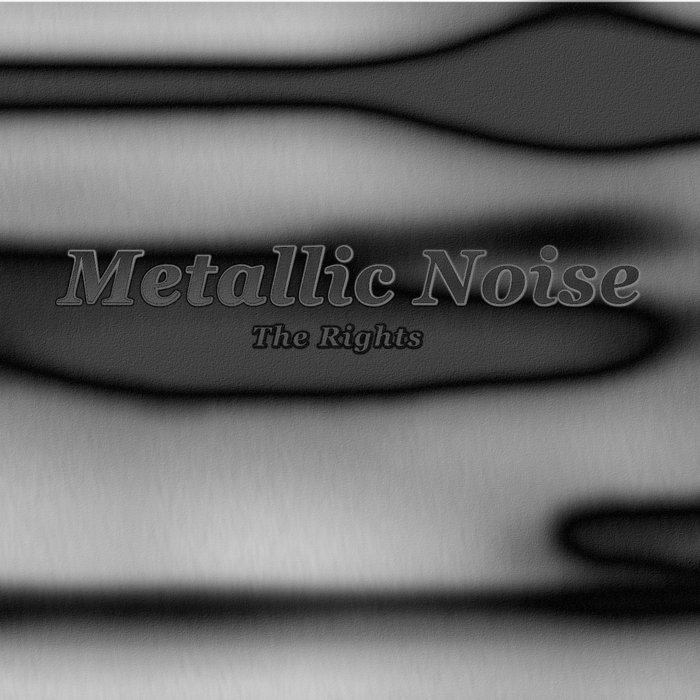 Metallic Noise | The Rights