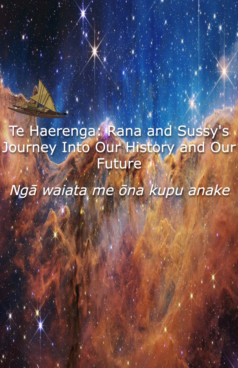Te Haerenga: Rana and Sussy's Journey Into our History and Our Future ...