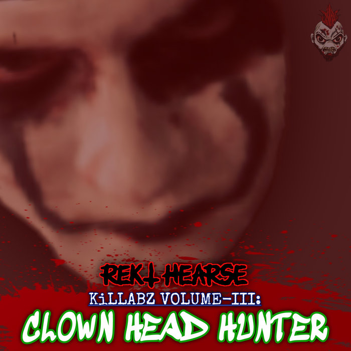 KiLLABZ-III: Clown Head Hunter | Rekt Hearse/Clown Head Hunter | Rekt ...