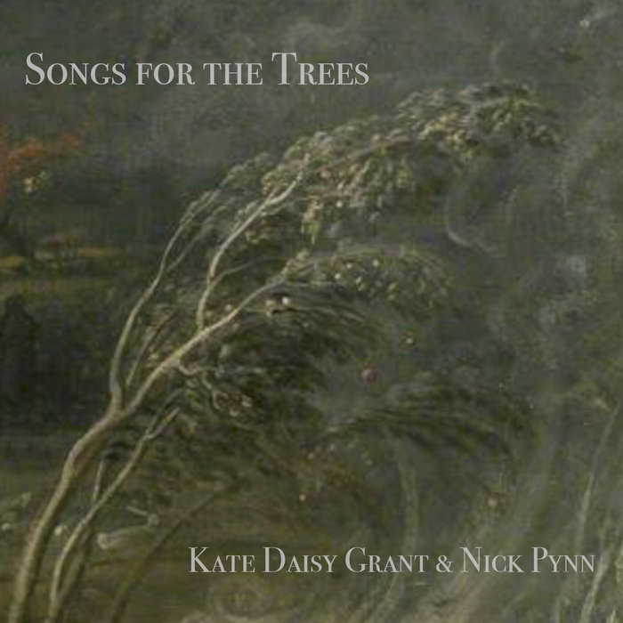Songs for the Trees | Kate Daisy Grant & Nick Pynn | Kate Daisy Grant