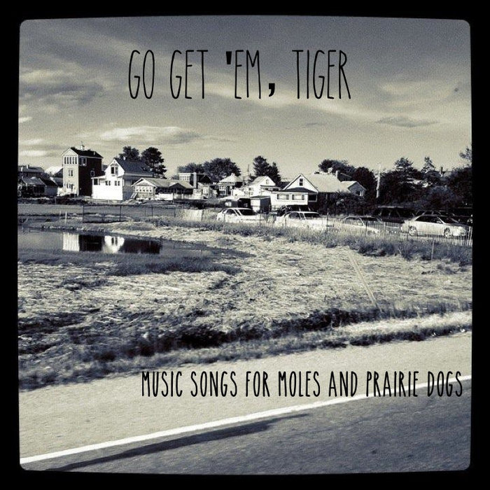 Music Songs for Moles and Prairie Dogs | Go Get 'Em, Tiger