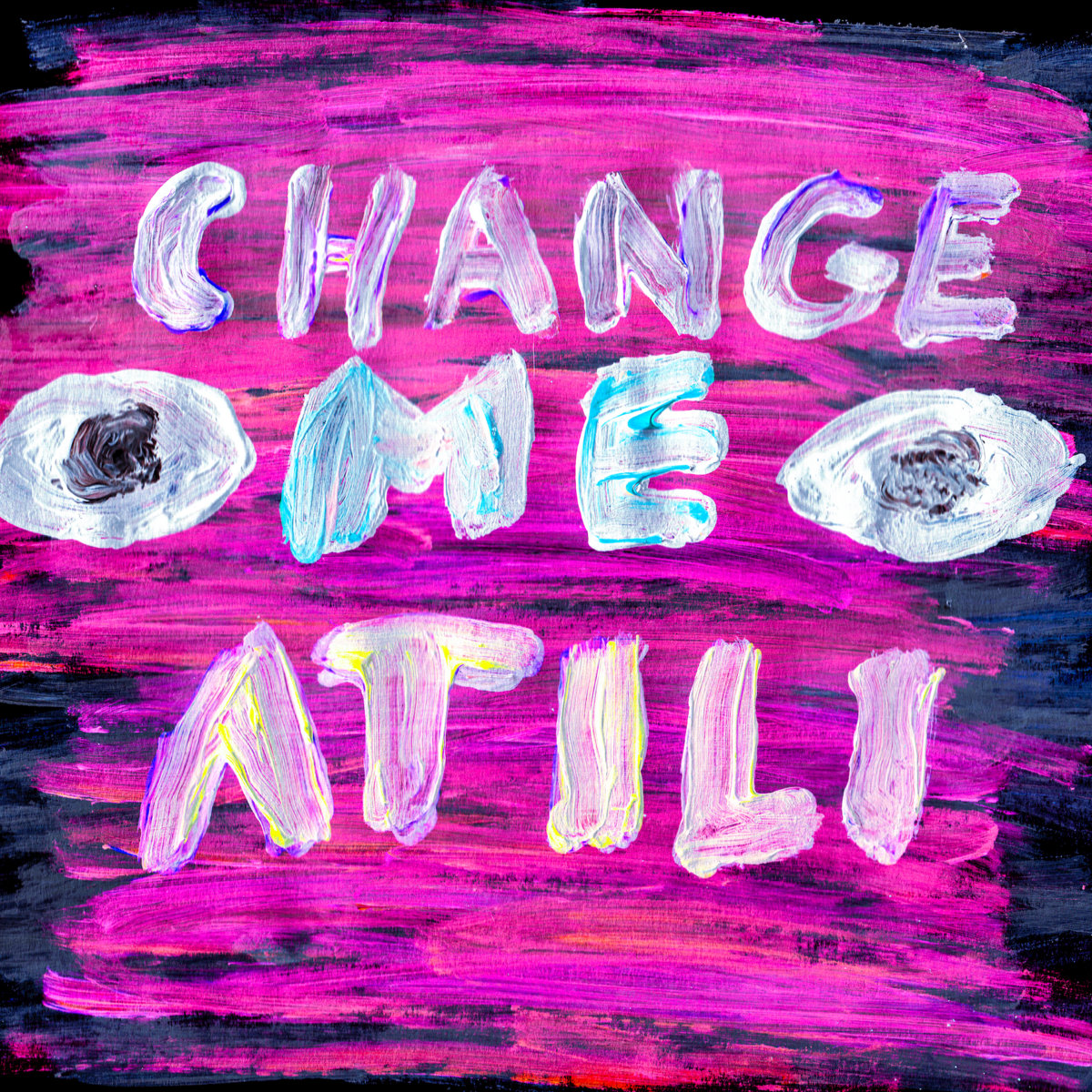 CHANGE ME | Atili