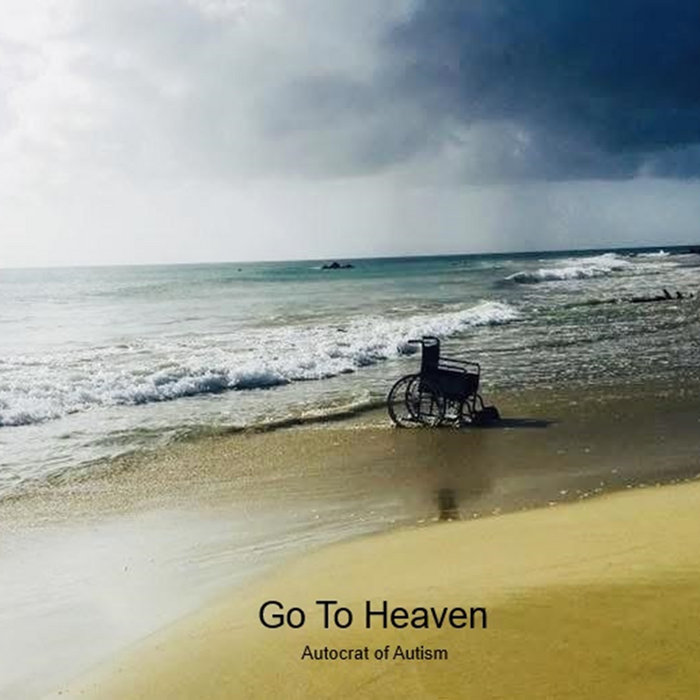 Go To Heaven | Autocrat of Autism
