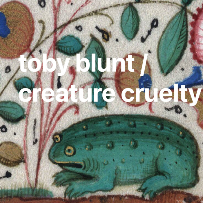Creature Cruelty | Toby Blunt