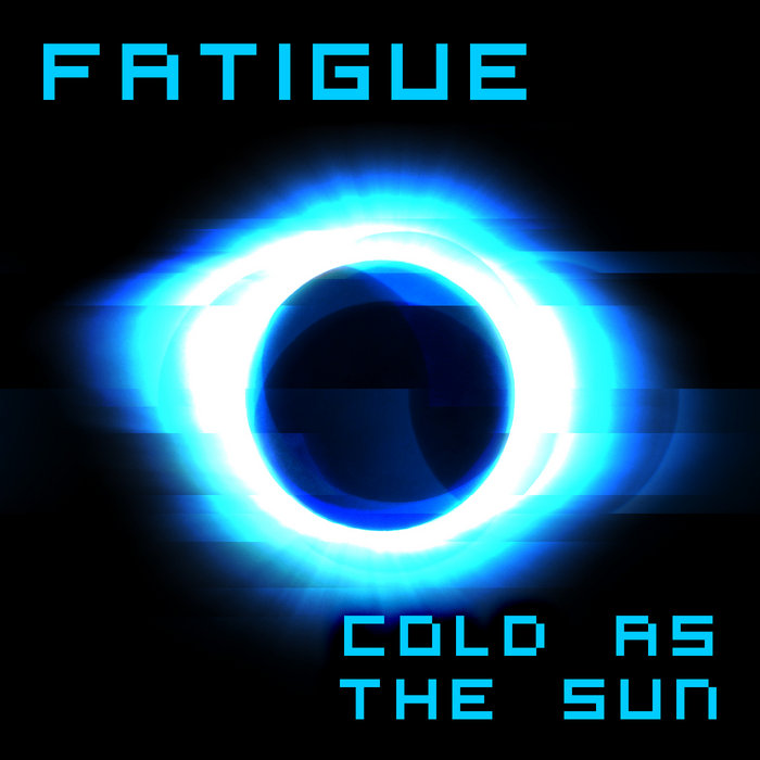 Cold As The Sun | Fatigue