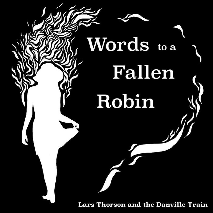 Words To A Fallen Robin | Lars Thorson and the Danville Train | Lars ...