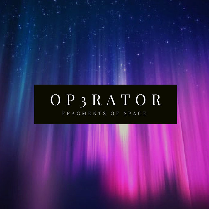 Fragments of Space | Op3rator