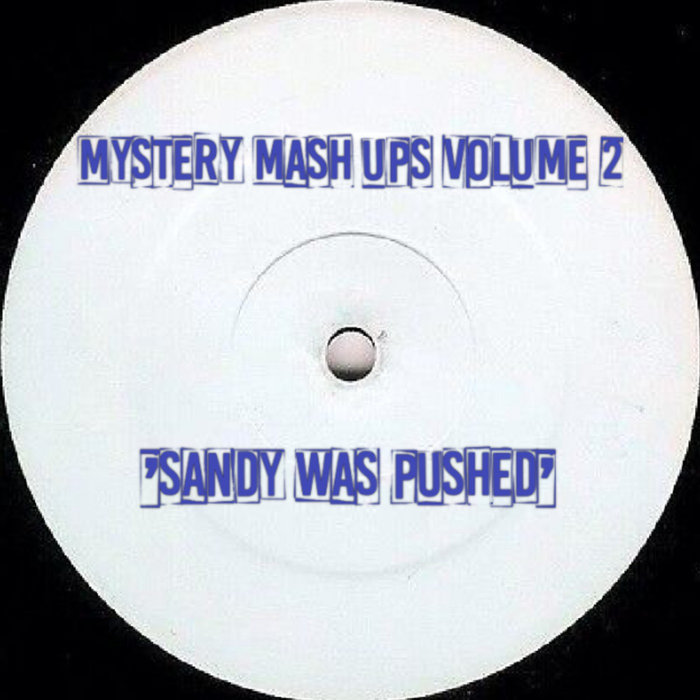 Sandy Was Pushed | Mystery Mash Ups Volume 2 | On Ya Own Recordings