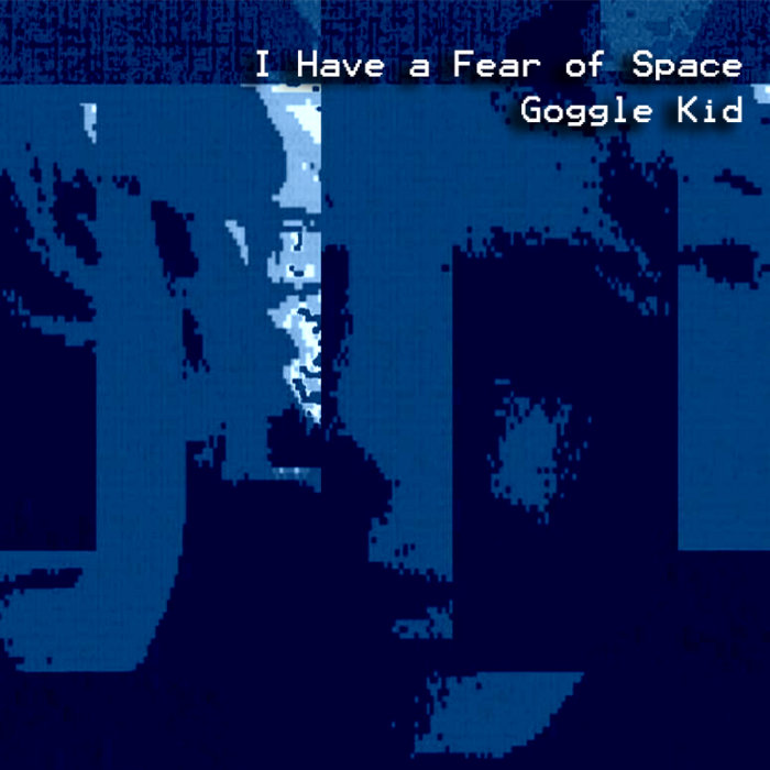 I Have a Fear of Space | Goggle Kid