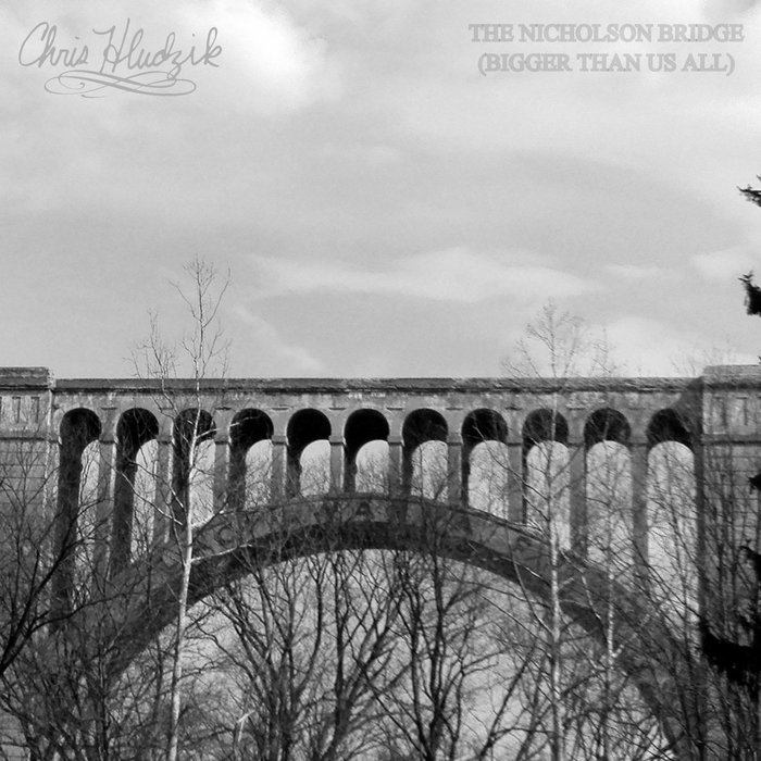 The Nicholson Bridge (Bigger Than Us All) | Chris Hludzik