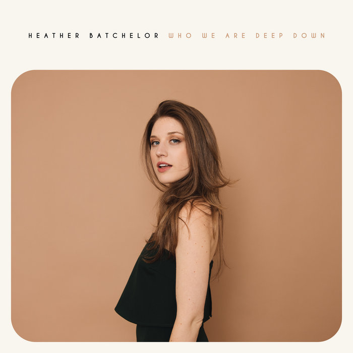 Who We Are Deep Down (Deluxe Edition) | Heather Batchelor