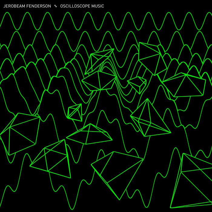 Oscilloscope Music | Jerobeam Fenderson
