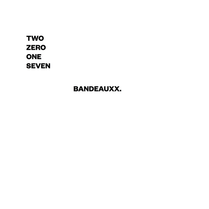 TWO ZERO ONE SEVEN - REMIXES. | Bandeauxx.