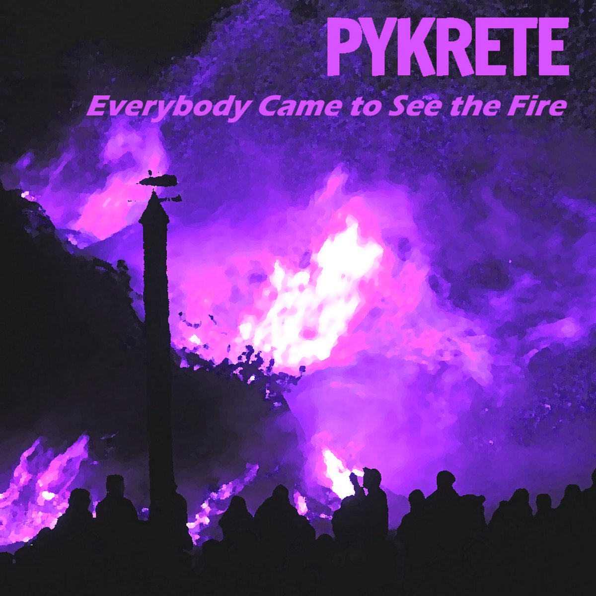 Everybody Came to See the Fire | Pykrete