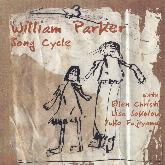 Song Cycle | William Parker w/ Ellen Christi, Lisa Sokolov, Yuko ...