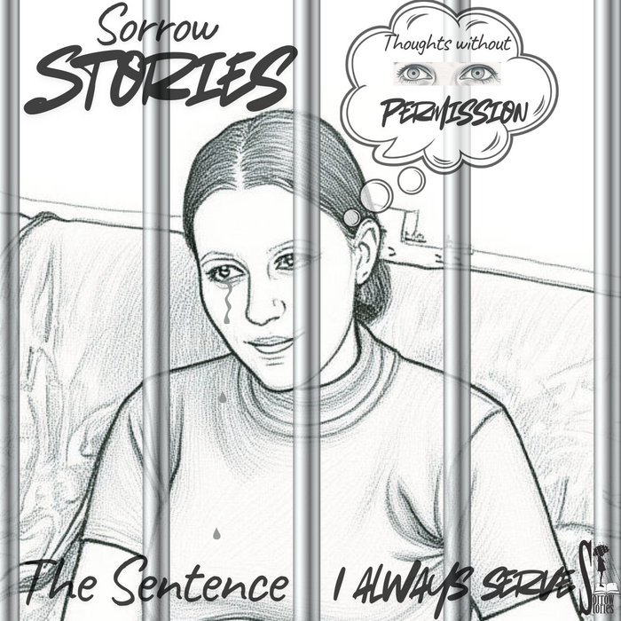 Thoughts Without Permission/The Sentence I Always Serve EP | Sorrow Stories