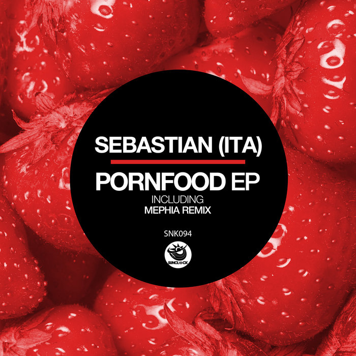 Pornfood Ep (incl. Mephia Remix) | Sebastian (Ita) | Sunclock