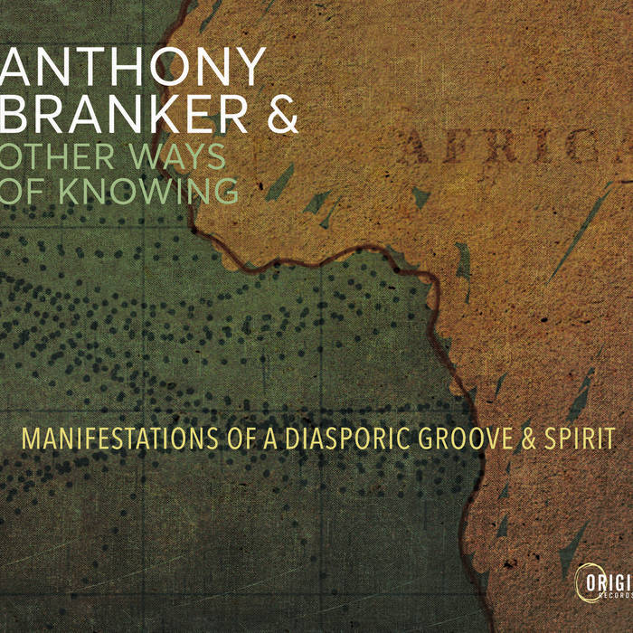Anthony Branker & Other Ways Of Knowing: Manifestations of a Diasporic ...