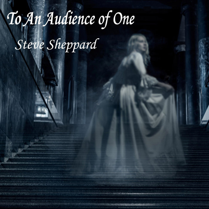 To An Audience of One | Steve Sheppard | Steve and Chrissie Sheppard