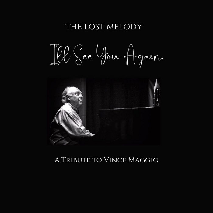 I'll See You Again: A Tribute To Vince Maggio | The Lost Melody