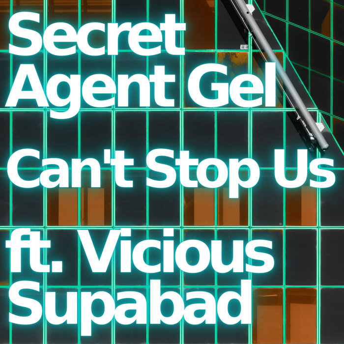 Can't Stop Us ft. Vicious Supabad | Secret Agent Gel
