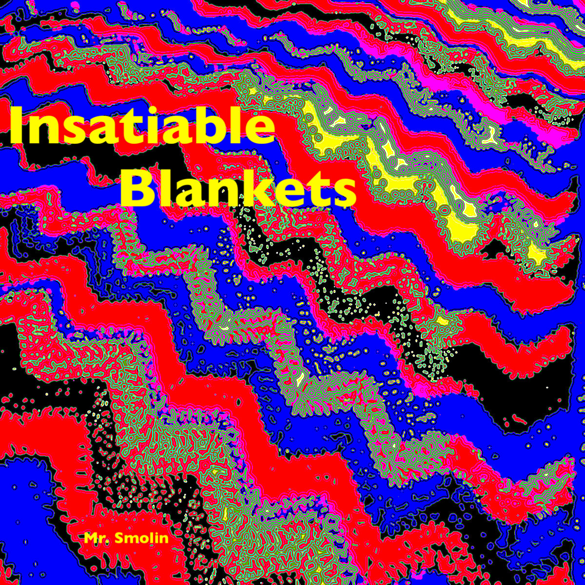 Insatiable Blankets | Mr. Smolin